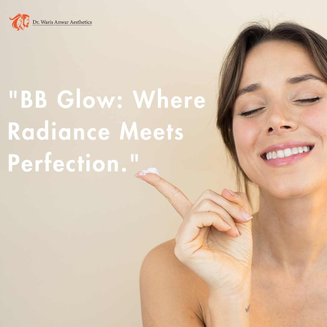 BB Glow - Dr Waris Anwar Aesthetics