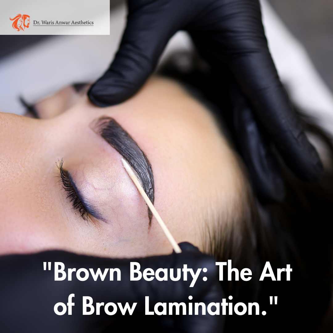 Brow Lamination Aesthetics by Dr. Waris Anwar