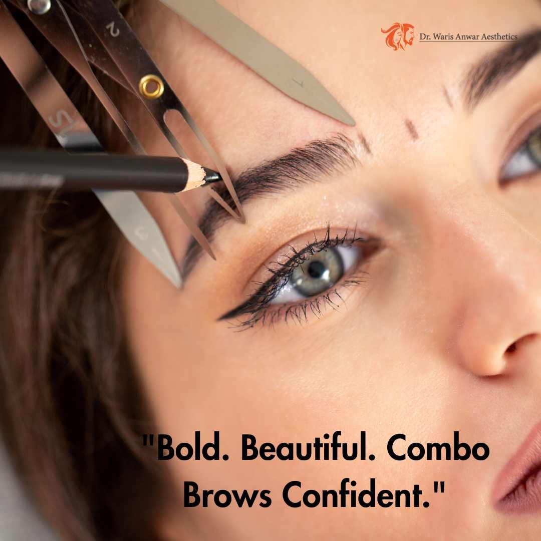 Combo Brows - Dr Waris Anwar Aesthetics